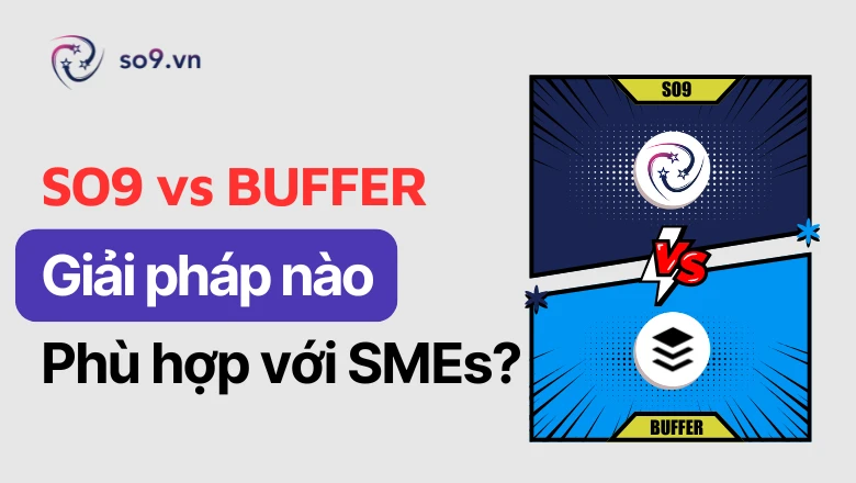 SO9 vs Buffer: Giải Pháp Nào Phù Hợp Với Doanh Nghiệp Vừa Và Nhỏ?